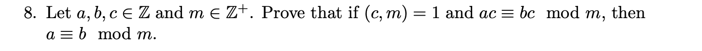 Solved 8. Let a,b,c∈Z and m∈Z+. Prove that if (c,m)=1 and | Chegg.com