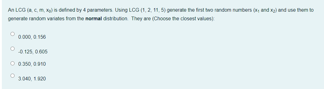 Solved An LCG (a, c, m, Xo) is defined by 4 parameters. | Chegg.com