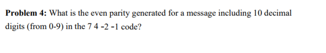 Solved Problem 4: What is the even parity generated for a | Chegg.com