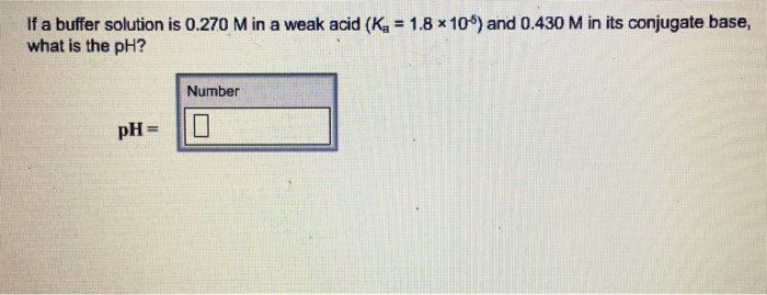 Solved If a buffer solution is 0.270 M in a weak acid (K_a = | Chegg.com