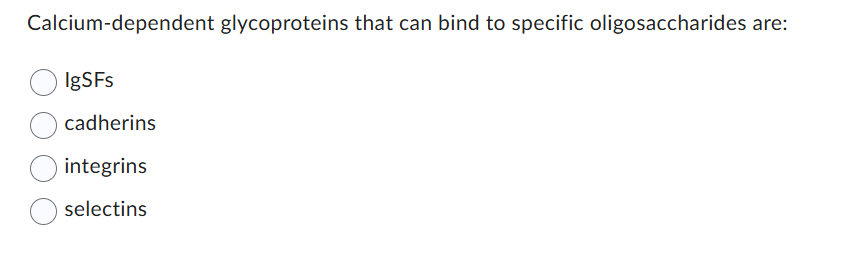 Solved Calcium-dependent glycoproteins that can bind to | Chegg.com