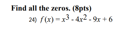 Solved Find all the zeros. (8pts) 24) f(x)= x3 - 4x2 - 9x + | Chegg.com