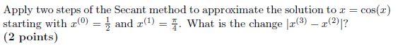 Solved Apply two steps of the Secant method to approximate | Chegg.com