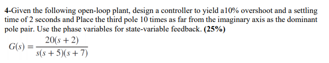 Solved 4-Given the following open-loop plant, design a | Chegg.com