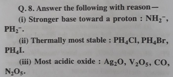 Solved Q.8. Answer the following with reason PH2 PH4I. N205. | Chegg.com