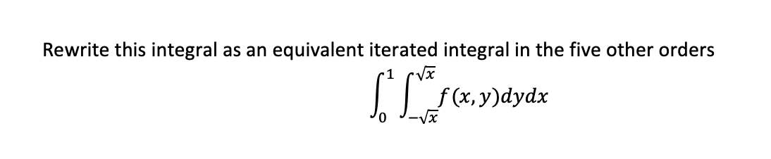 Solved Rewrite this integral as an equivalent iterated | Chegg.com