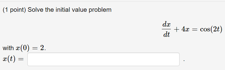 Solved (1 point) Solve the initial value problem dx + 4x = | Chegg.com