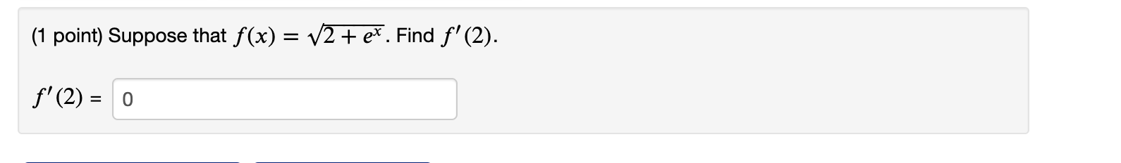 Solved (1 point) Suppose that f(x)=2+ex. Find f′(2). f′(2)= | Chegg.com