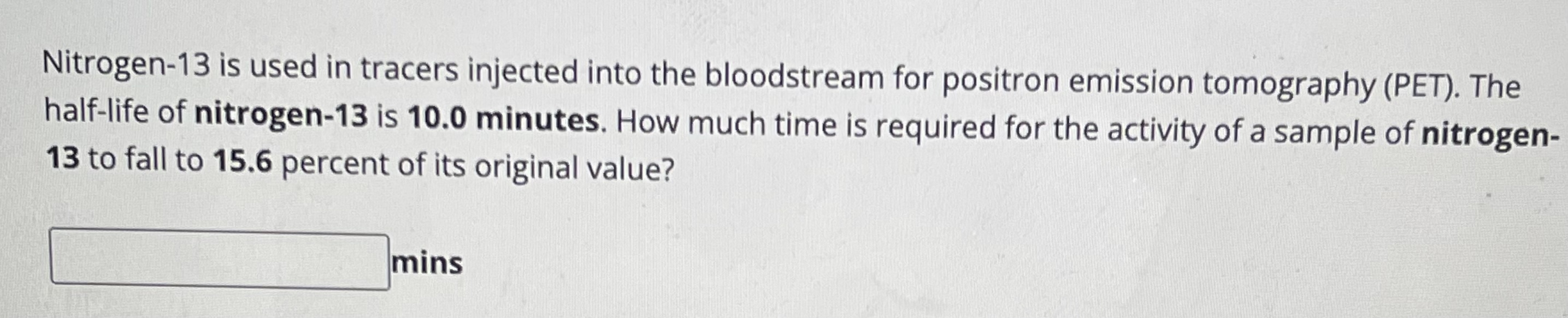 Solved Nitrogen-13 is used in tracers injected into the | Chegg.com