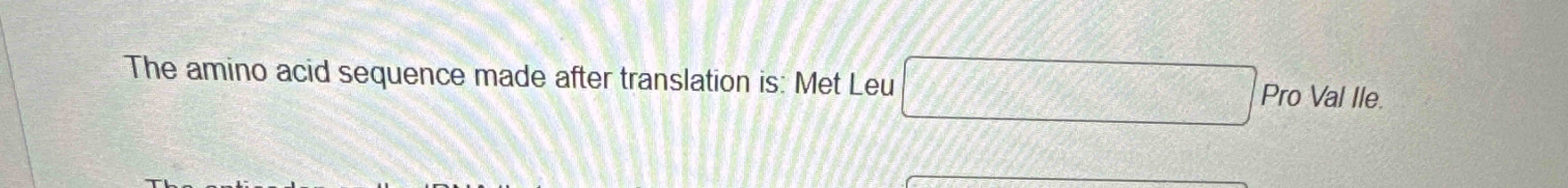 Solved The amino acid sequence made after translation is: | Chegg.com