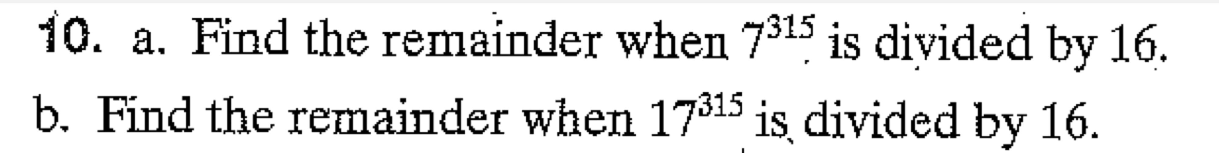 Solved 10. a. Find the remainder when 7315 is divided by 16 | Chegg.com