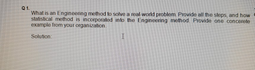 Solved Q 1. What is an Engineering method to solve a | Chegg.com