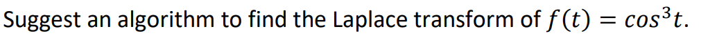 Solved Suggest an algorithm to find the Laplace transform of | Chegg.com