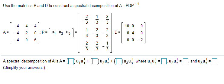 Solved Use the matrices P and D to construct a spectral | Chegg.com