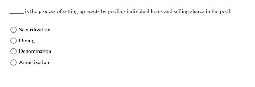 Solved is the process of setting up assets by pooling | Chegg.com