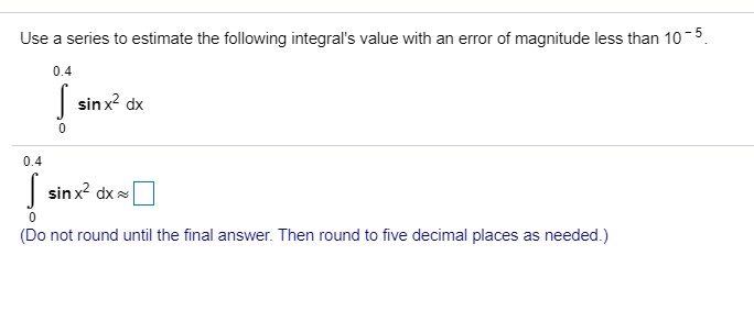Solved Use a series to estimate the following integral's | Chegg.com