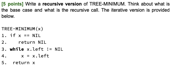 Solved [5 points] Write a recursive version of TREE-MINIMUM. | Chegg.com