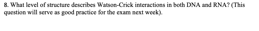 Solved 8. What level of structure describes Watson-Crick | Chegg.com