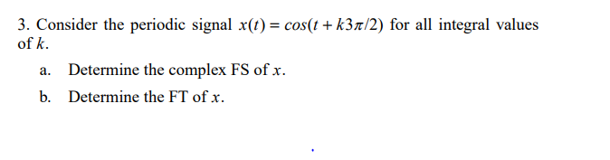 Solved 3. Consider the periodic signal x(t)=cos(t+k3π/2) for | Chegg.com