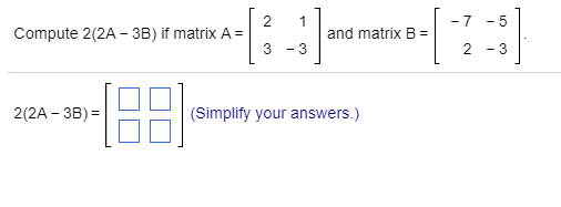Solved Compute 2(2A - 3B) if matrix A and matrix B- 3-3 2-3 | Chegg.com