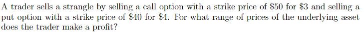 Solved A trader sells a strangle by selling a call option | Chegg.com
