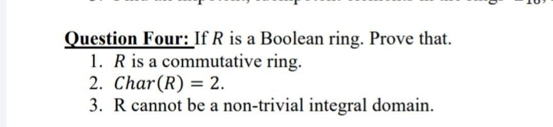 Solved Question Four: If R is a Boolean ring. Prove that. 1. | Chegg.com