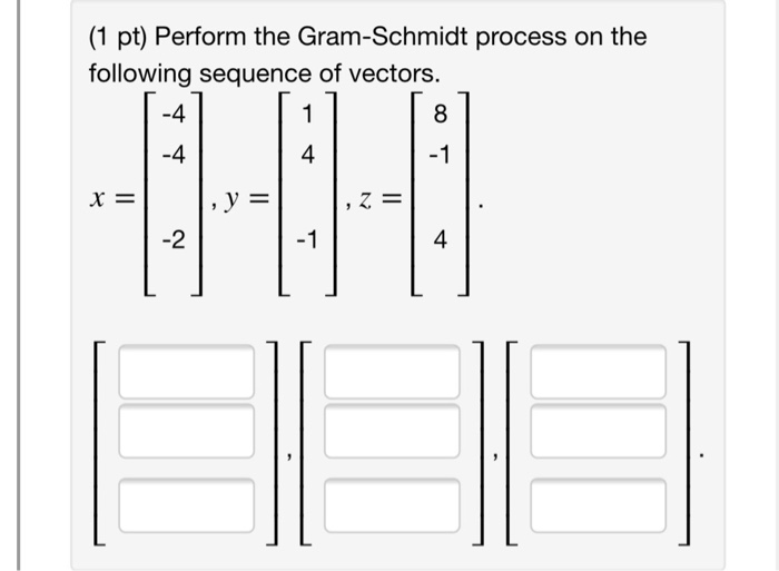 Solved (1 pt) Perform the Gram-Schmidt process on the | Chegg.com