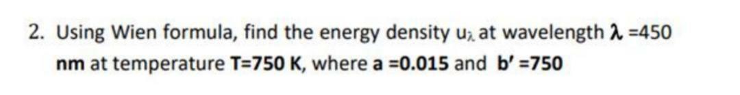 Solved 2 Using Wien Formula Find The Energy Density Uλ At 