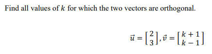 Solved Find all values of k for which the two vectors are | Chegg.com