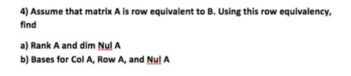 Solved 4) Assume that matrix A is row equivalent to B. Using | Chegg.com