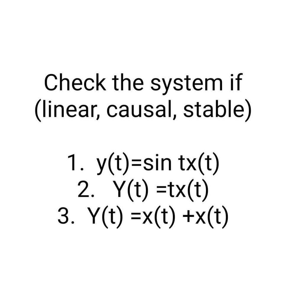 Solved Check the system if (linear, causal, stable) 1. | Chegg.com