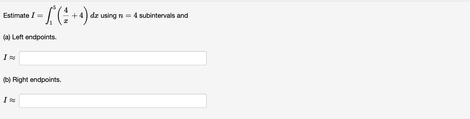 Solved Estimate I=∫15(x4+4)dx using n=4 subintervals and (a) | Chegg.com