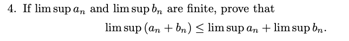 Solved 4. If lim sup an and lim sup bn are finite, prove | Chegg.com