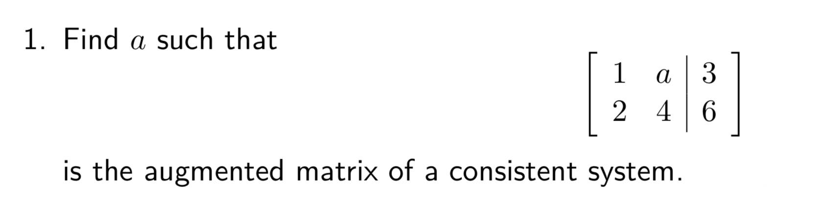 Solved 1. Find a such that [12a436] is the augmented matrix | Chegg.com
