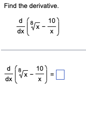 Solved Find the derivative.ddx(x8-10x)ddx(x8-10x)= | Chegg.com