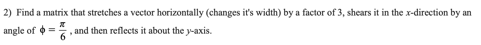 Solved 2) Find a matrix that stretches a vector horizontally | Chegg.com