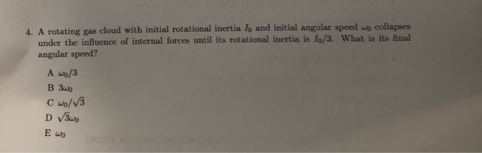 Solved 4. A rotating gas cloud with initial rotational | Chegg.com