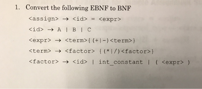 Solved 1. Convert the following EBNF to BNF → -> A | B | | Chegg.com