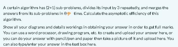 Solved A certain algorithm has (2+1) sub-problems, divides | Chegg.com