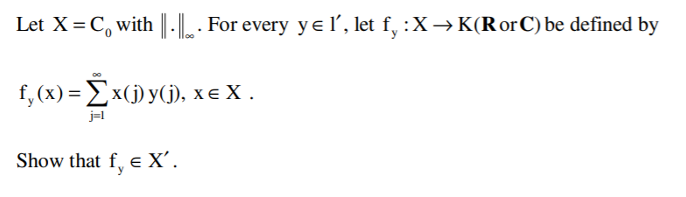 Solved Let X=C0 with ∥⋅∥∞. For every y∈l′, let fy:X→K(R or | Chegg.com