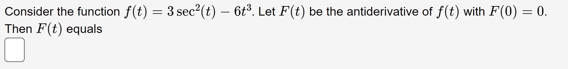 Solved Consider the function f(t)=3sec2(t)-6t3. ﻿Let F(t) | Chegg.com
