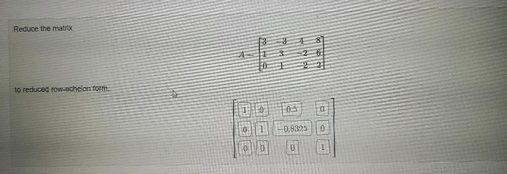 Solved Reduce the matrix to reduced row-echelon form: | Chegg.com