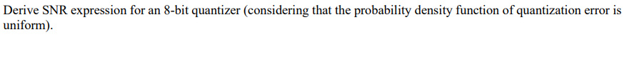 Solved Derive SNR expression for an 8-bit quantizer | Chegg.com