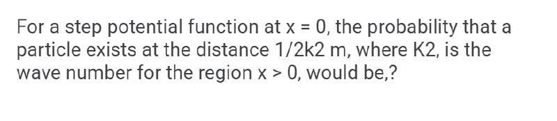 = For a step potential function at x = 0, the | Chegg.com