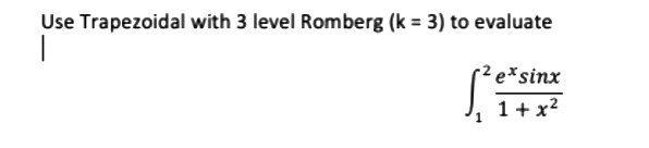 Solved Use Trapezoidal with 3 level Romberg (k = 3) to | Chegg.com