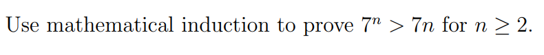 Solved Use mathematical induction to prove 7" > 7n for n > | Chegg.com