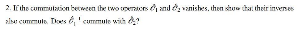 Solved 2. If the commutation between the two operators Ô, | Chegg.com