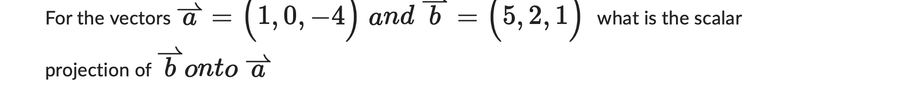 Solved For the vectors a=(1,0,−4) and b=(5,2,1) what is the | Chegg.com