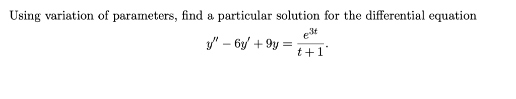 Solved Using variation of parameters, find a particular | Chegg.com