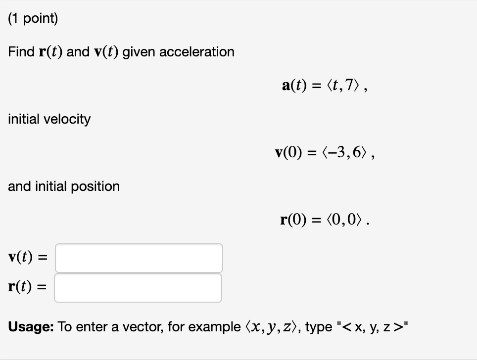 Solved Find r(t) and v(t) given acceleration a(t)= t,7 , | Chegg.com